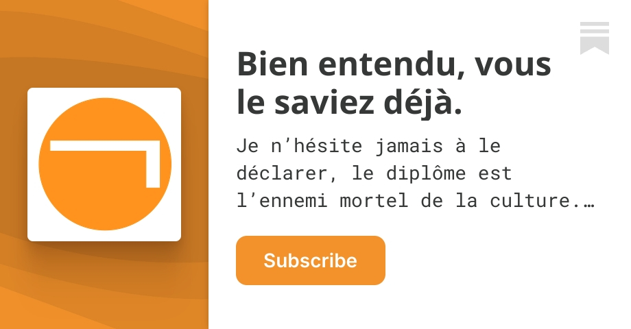 Bien entendu, vous le saviez déjà. | Bien entendu vous le saviez | Substack