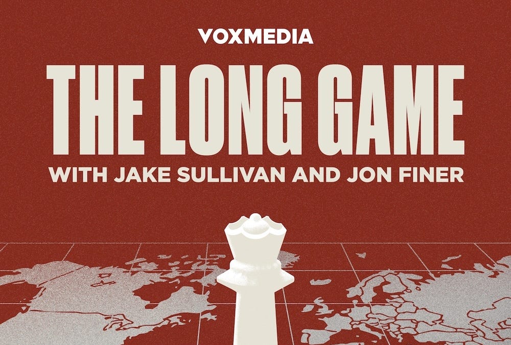 The Long Game with Jake Sullivan & Jon Finer