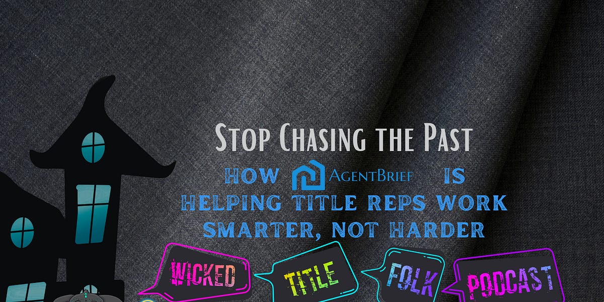 🐐🎙️Stop Chasing the Past: How Agent Brief is Helping Title Reps Work ...