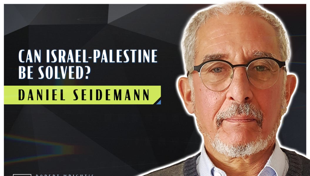 Can Israel-Palestine Be Solved? (Robert Wright & Daniel Seidemann)