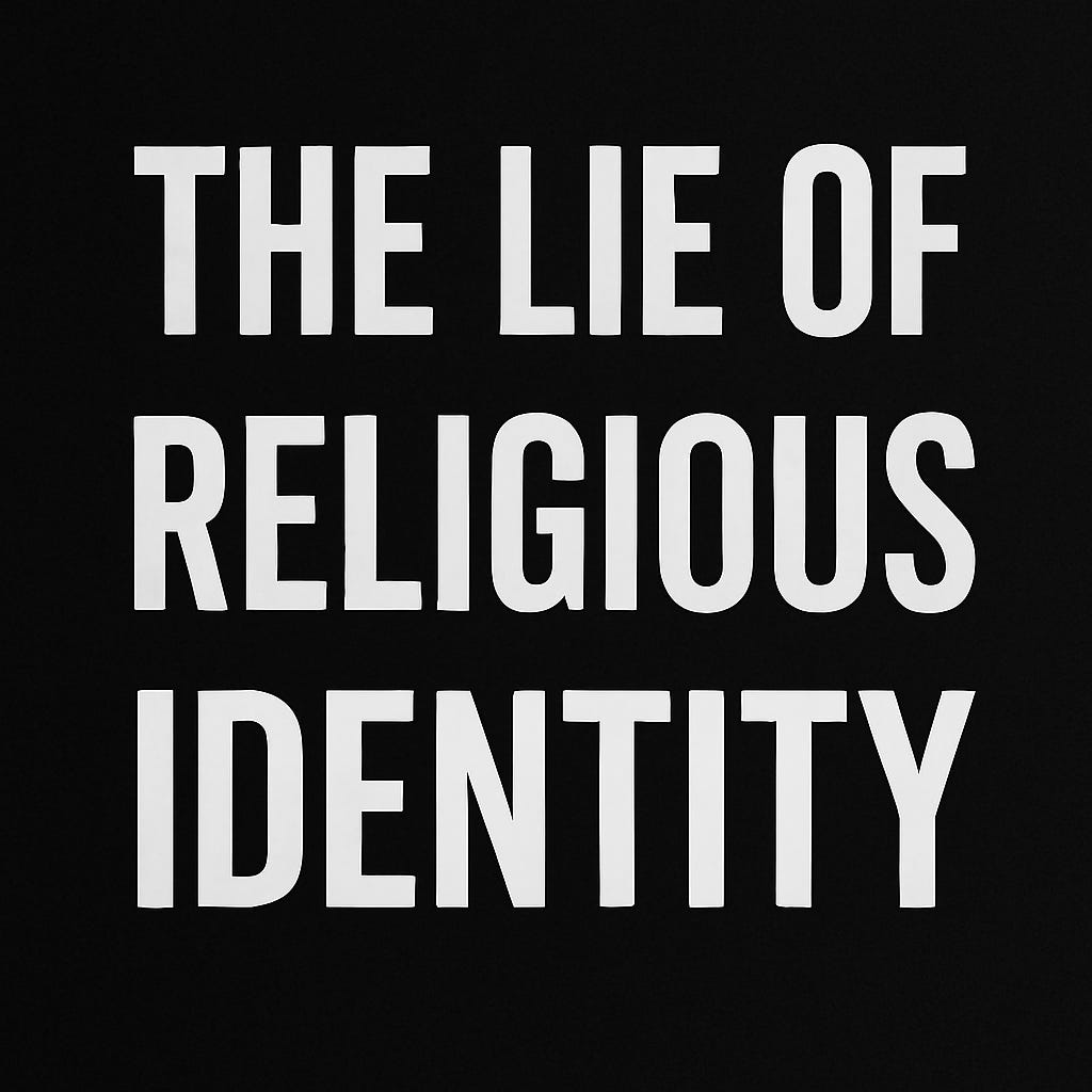 The Lie of Religious Identity - by Ray Taylor Ph.D
