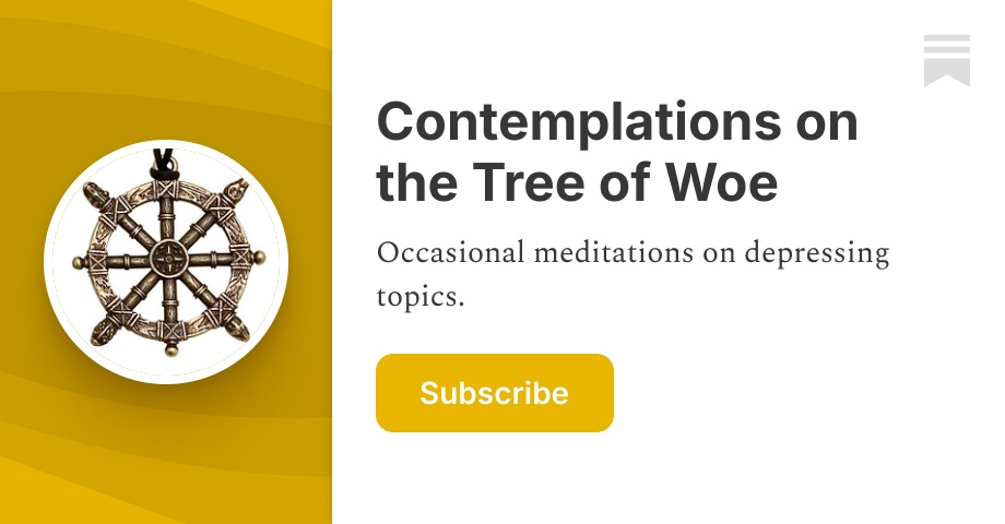 Contemplations on the Tree of Woe | Substack