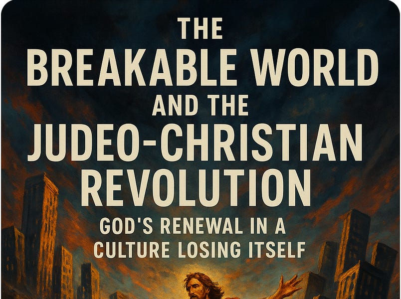 The Breakable World and the Judeo Christian Revolution, God’s Renewal ...