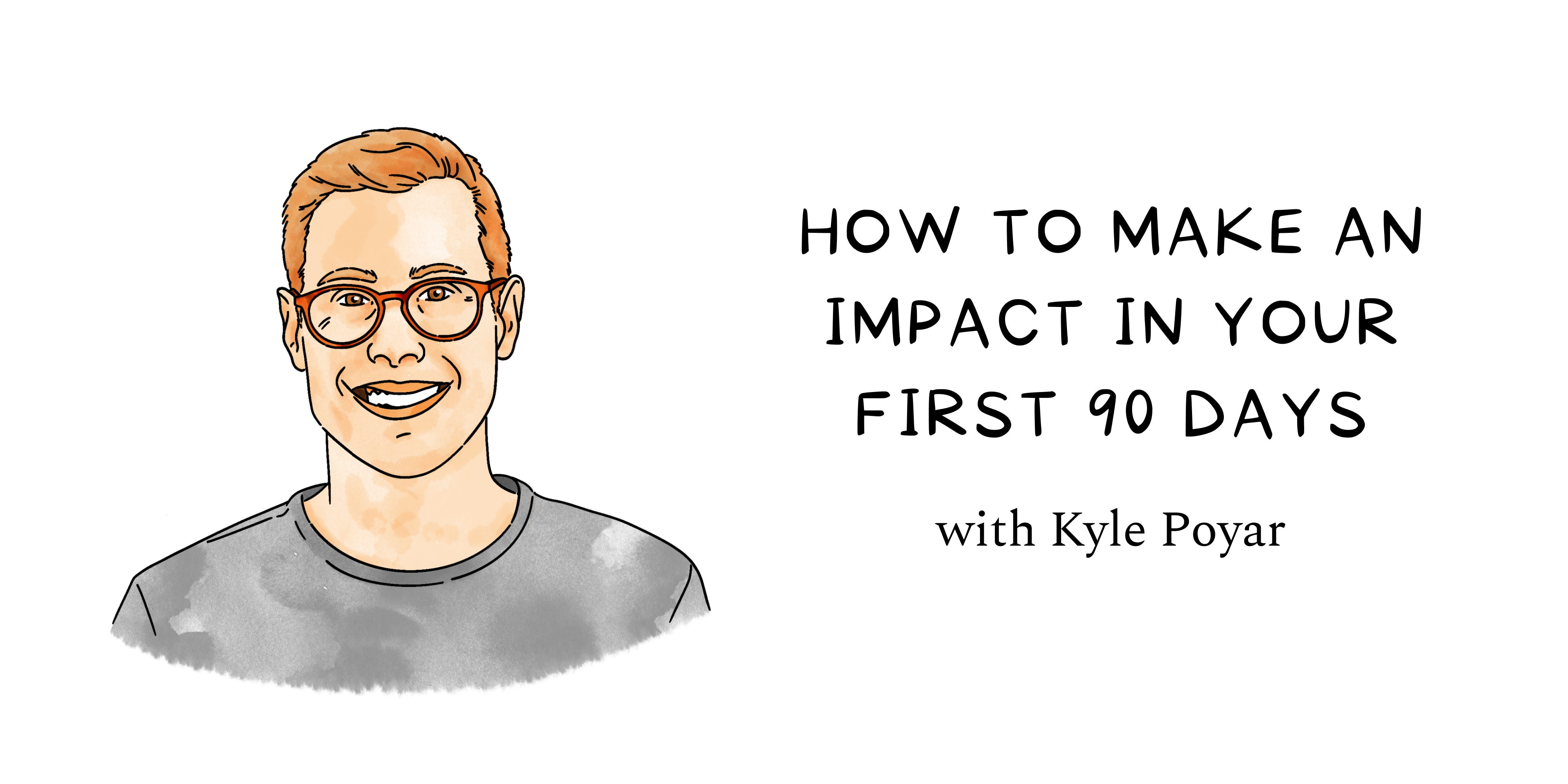 How to make an impact in your first 90 days - by Kyle Poyar