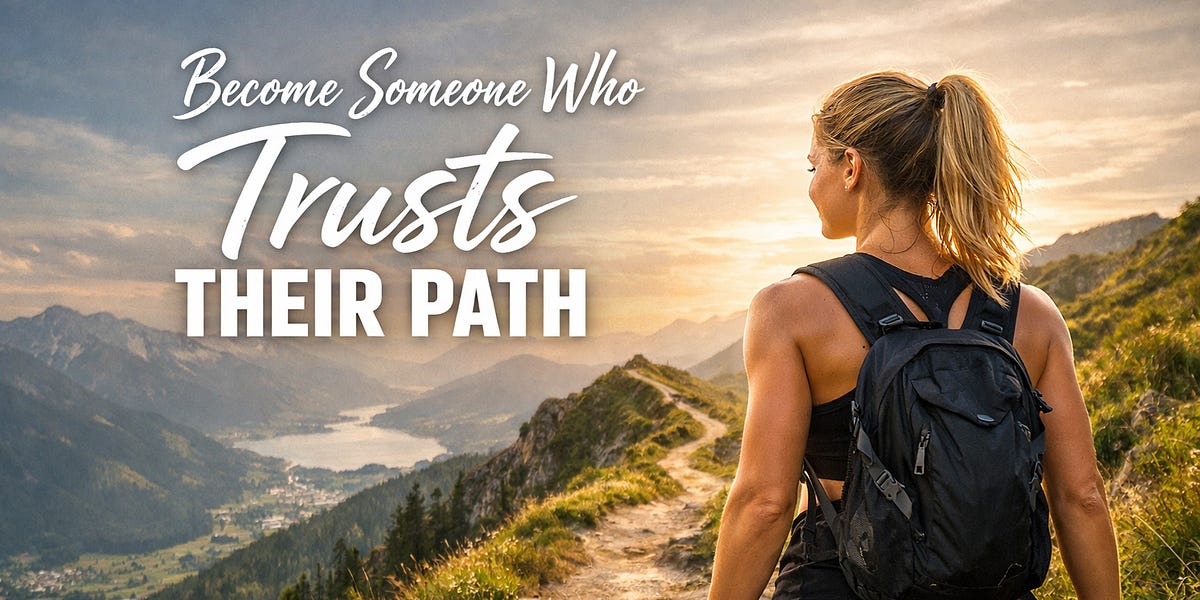 Become Someone Who Trusts Their Path