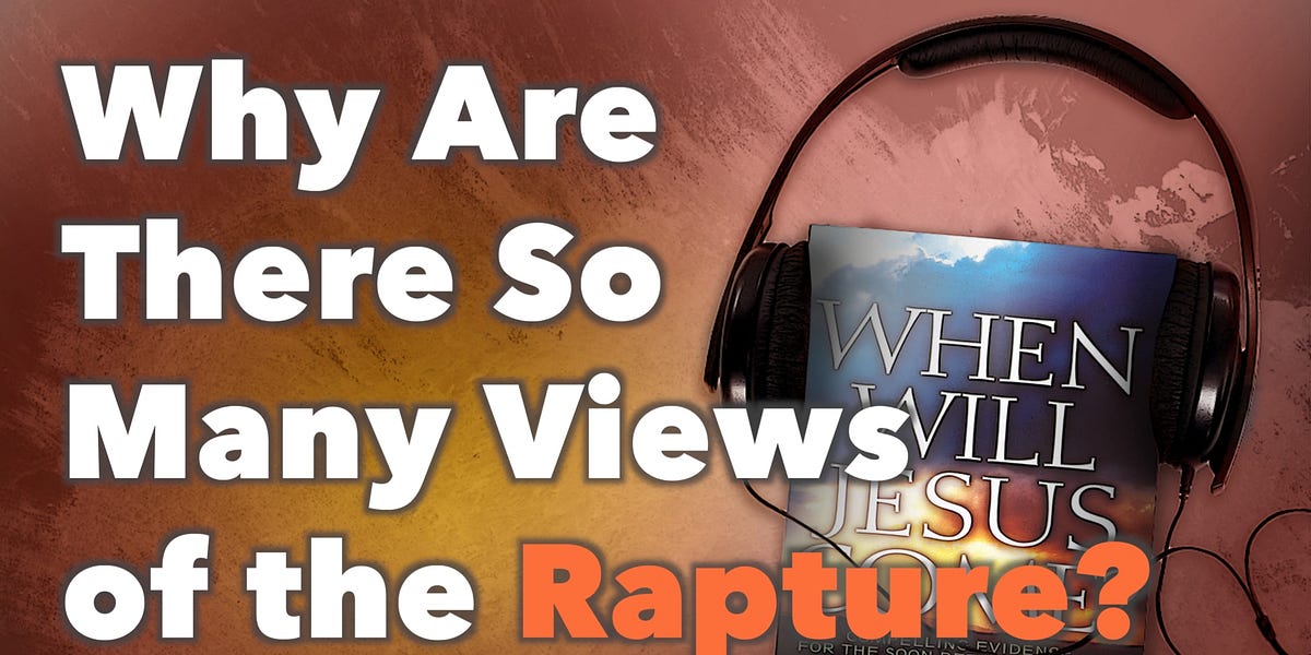 Why Are There So Many Views of the Rapture?