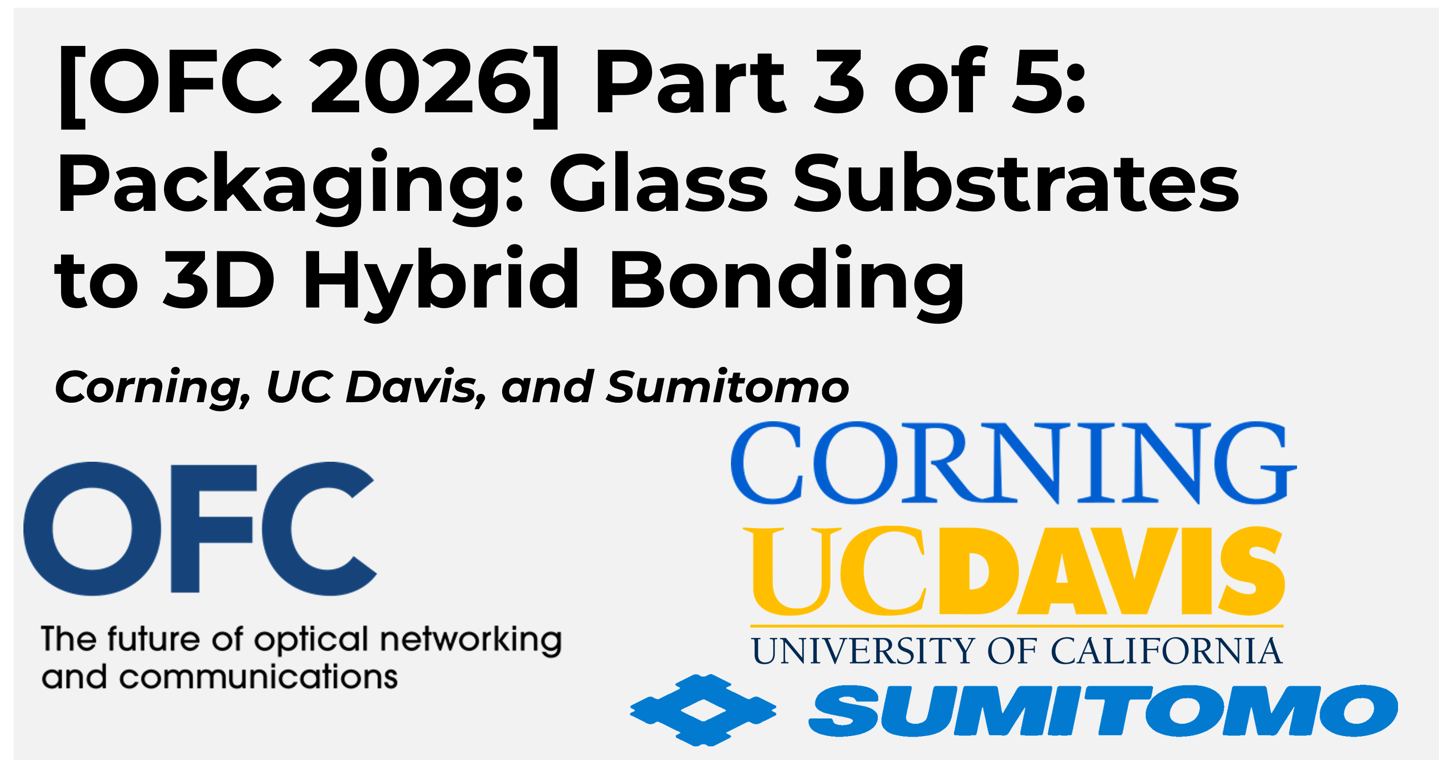 [OFC 2026] Part 3 of 5: Packaging: Glass Substrates to 3D Hybrid Bonding