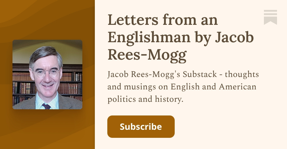Letters from an Englishman by Jacob Rees-Mogg | Substack