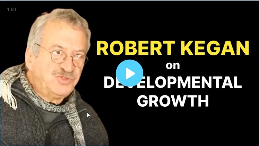 Robert Kegan On Developmental Growth - by Michael Simmons