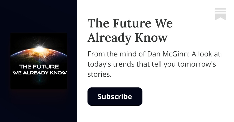 The Future We Already Know | Dan Mcginn | Substack