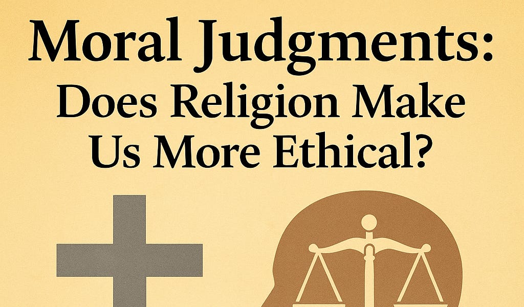 Moral Judgments: Does Religion Make Us More Ethical?