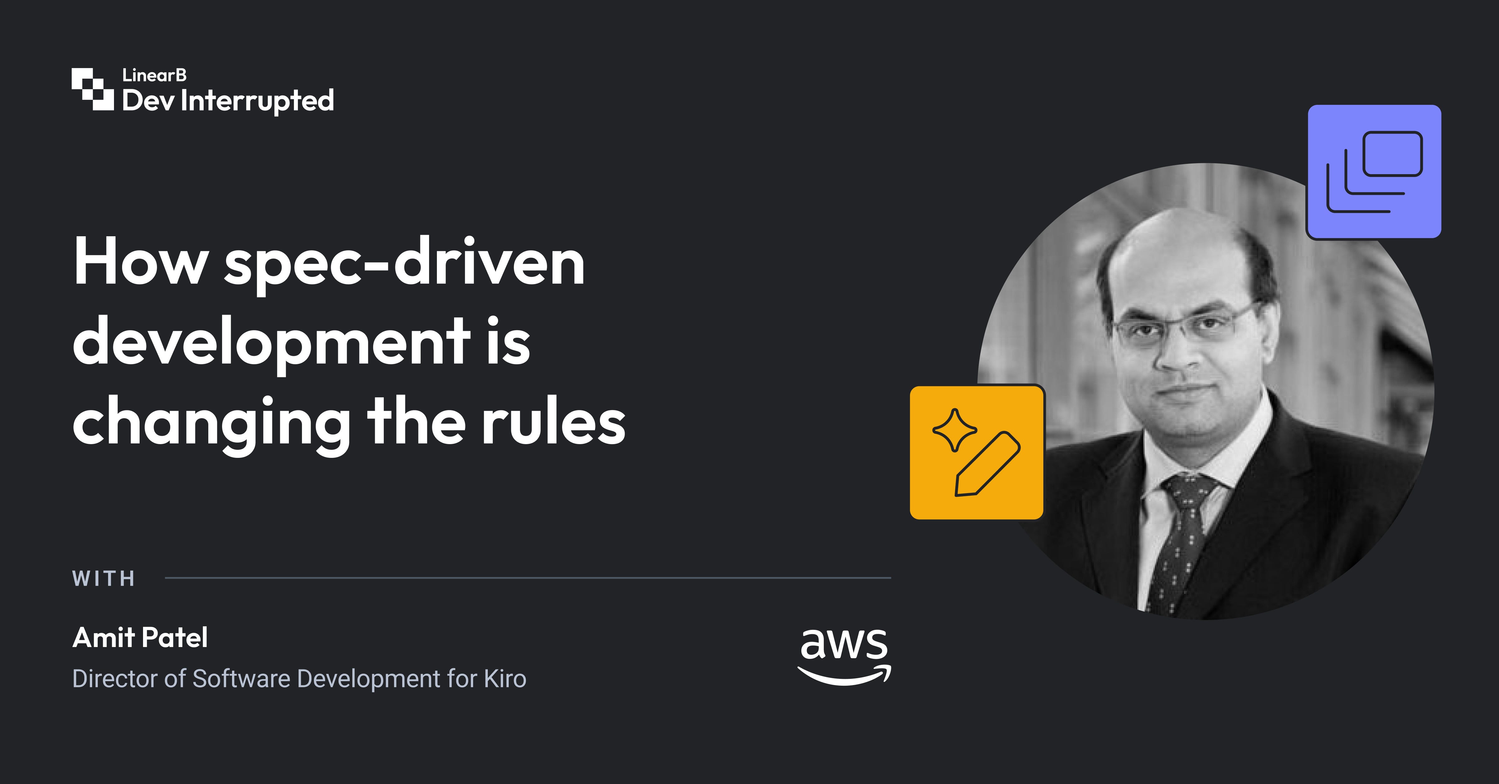How spec-driven development is changing the rules | AWS’ Amit Patel