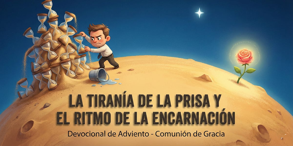 ⏳ La Tiranía de la Prisa y el Ritmo de la Encarnación