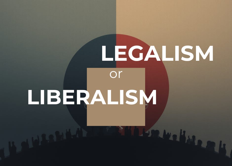 The Dangers of Legalism and Liberalism