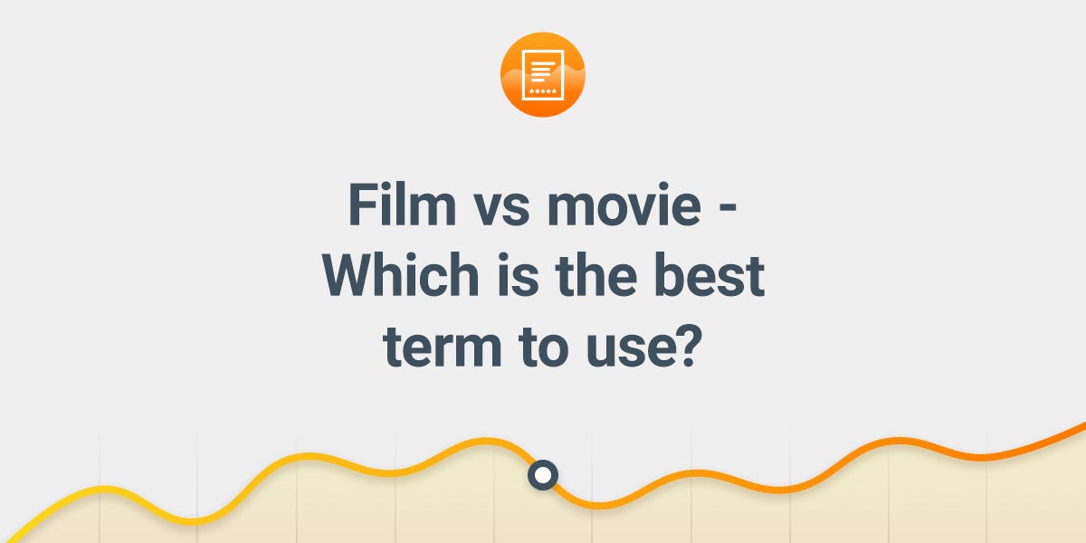 Film vs movie - Which is the best term to use?