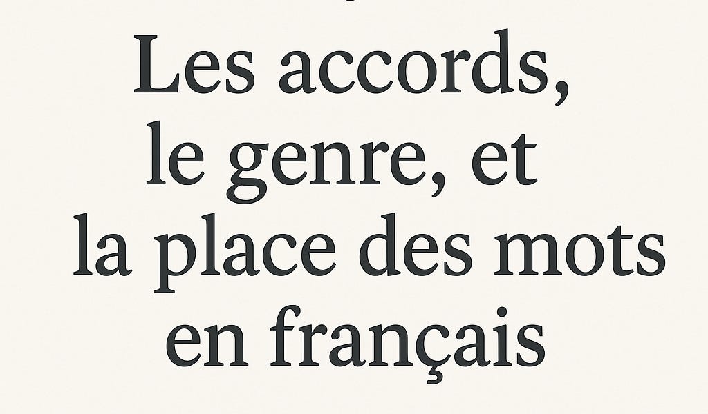Leçon 3 — Les accords, le genre, et la place des mots en français