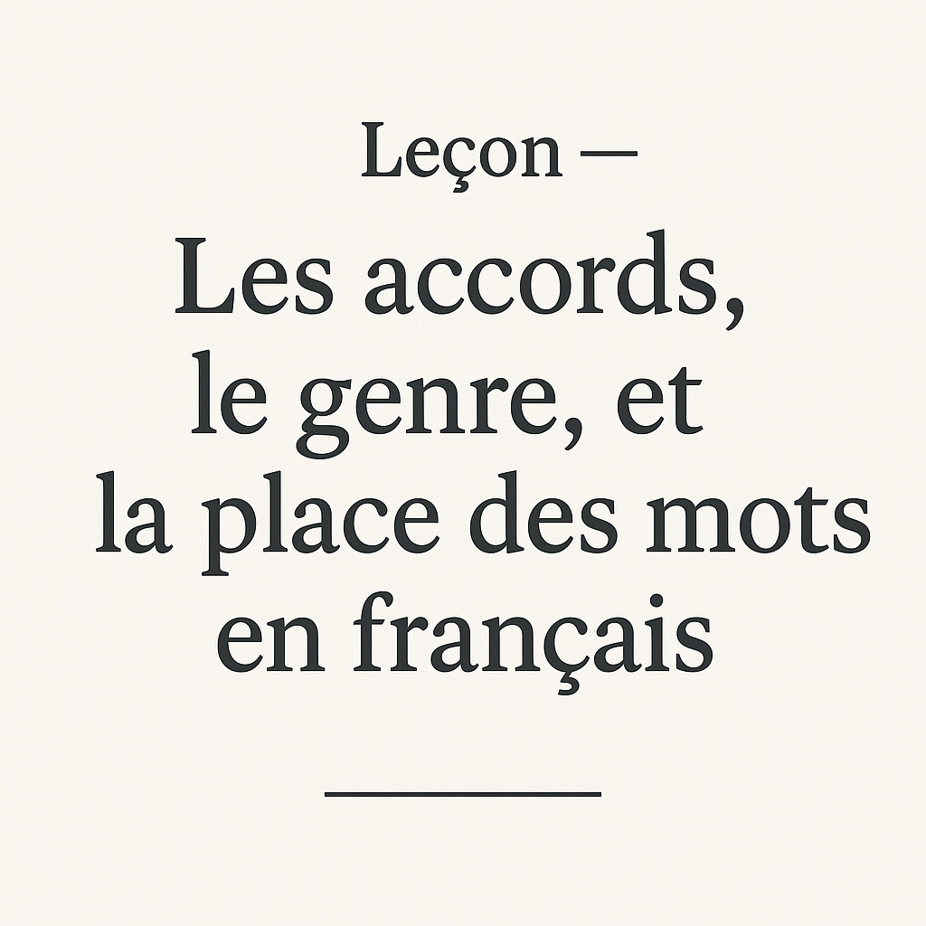Leçon 3 — Les accords, le genre, et la place des mots en français