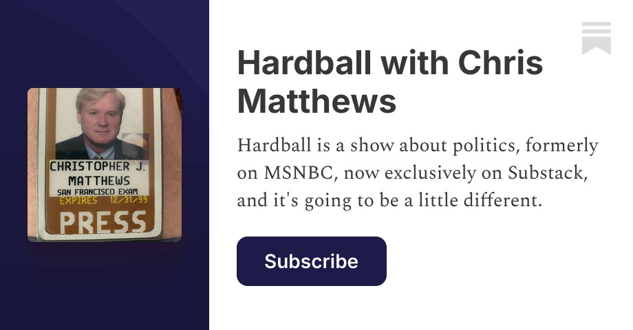 Hardball with Chris Matthews | Substack