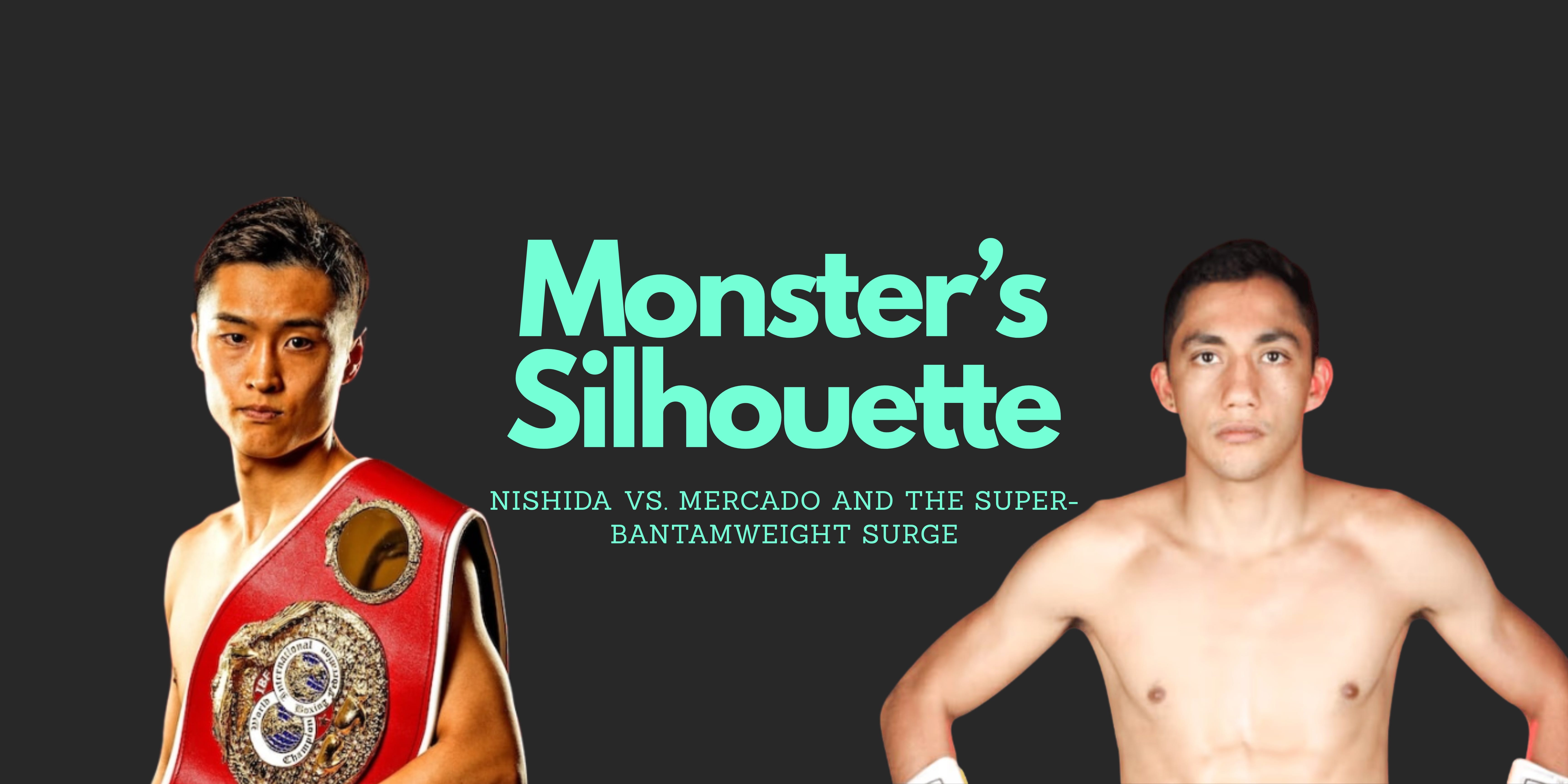 Monster's Silhouette: Nishida Vs. Mercado and the Super-Bantamweight Surge