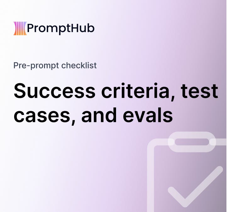 Pre-prompt checklist: Success criteria, test cases, and evals