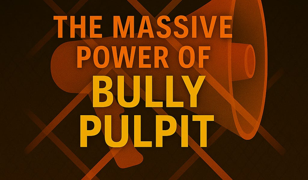 The Massive Power of the Bully Pulpit - The Power Mesh