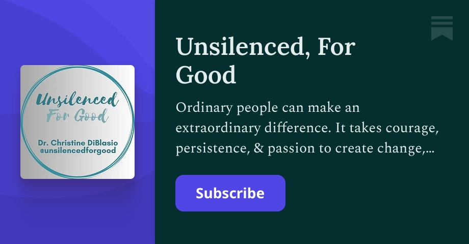 Unsilenced, For Good | Dr Christine DiBlasio | Substack