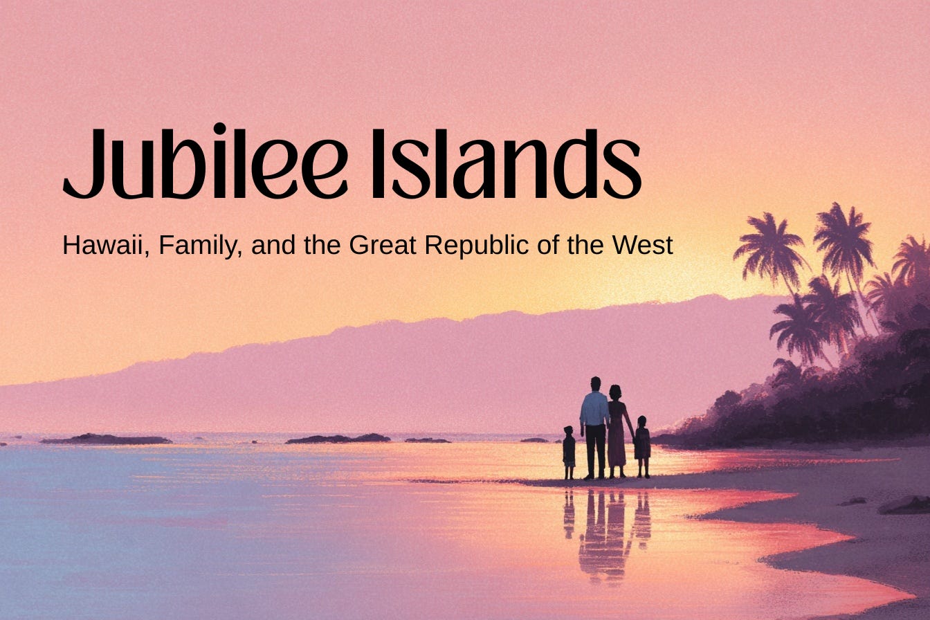 Jubilee Islands: Hawaii, Family, and the Great Republic of the West