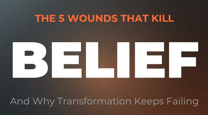 The 5 Wounds That Kill Belief (And Why Transformation Keeps Failing)