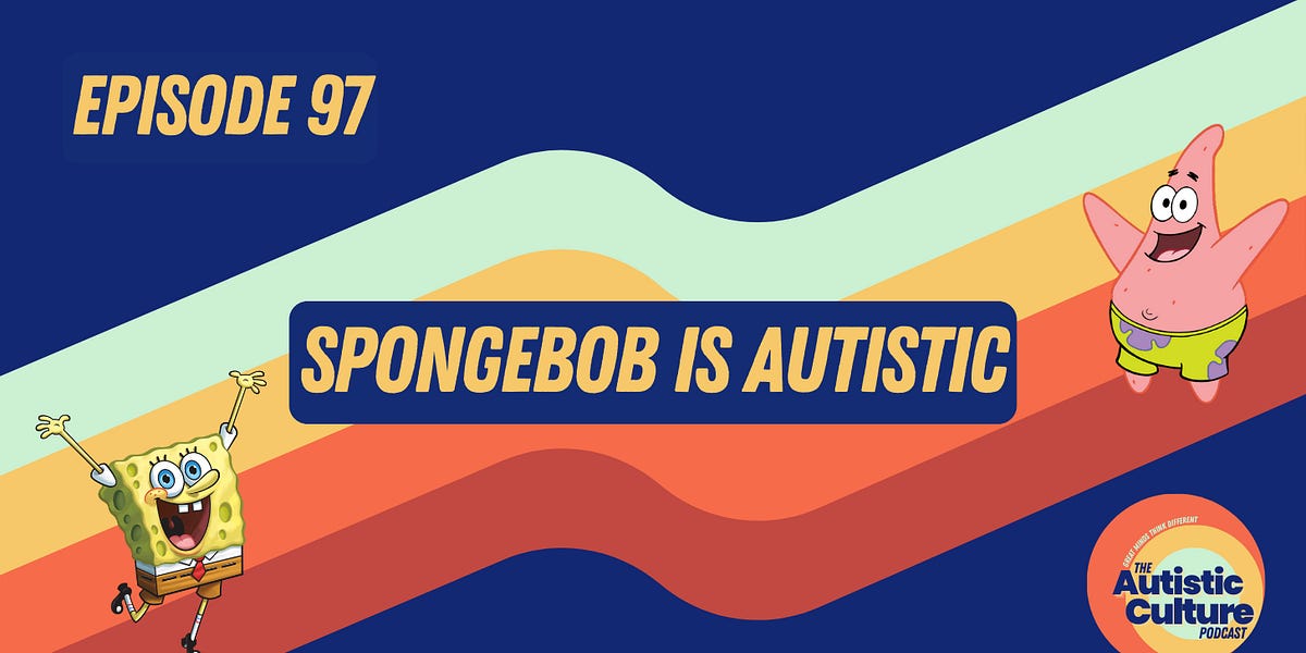 Spongebob is Autistic (Episode 97) - by Dr. Angela Kingdon