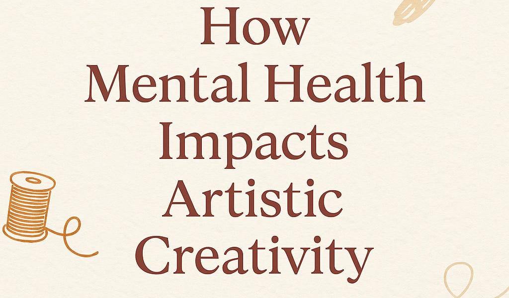 How Mental Health Impacts Artistic Creativity: A Framework for Self ...