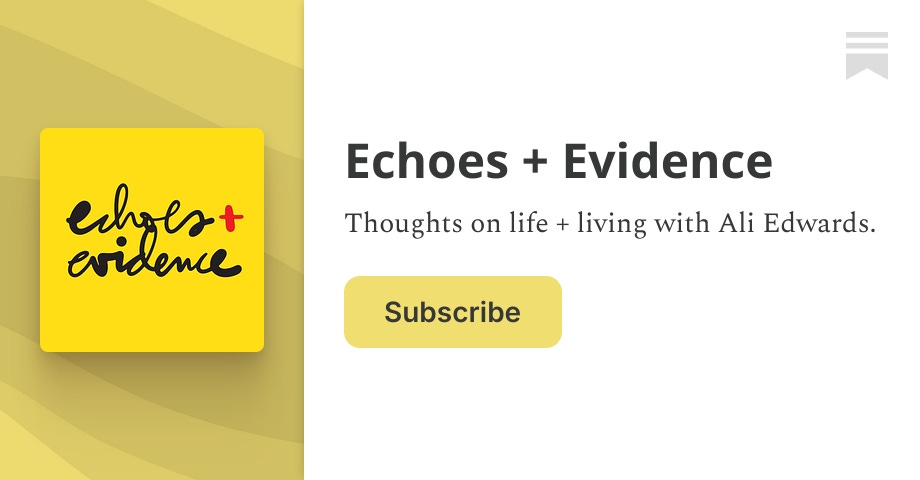 Echoes + Evidence | Ali Edwards | Substack
