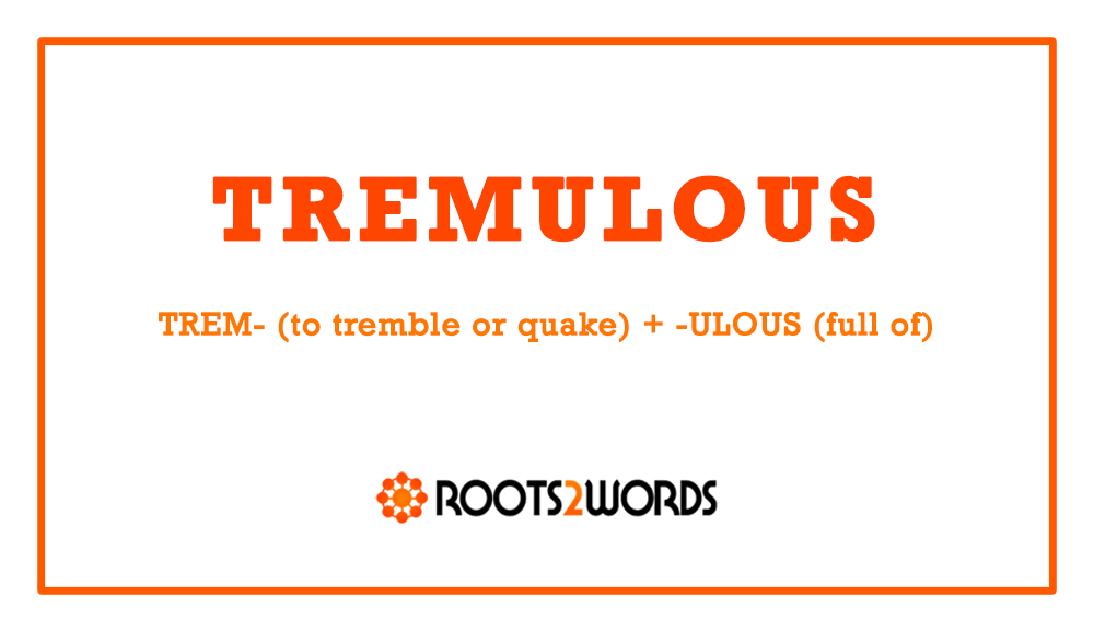 Word of the Day: TREMULOUS - by Mike Bergin - Roots2Words