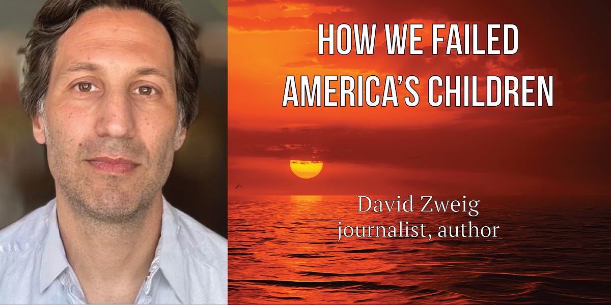 David Zweig - How We Failed America’s Children