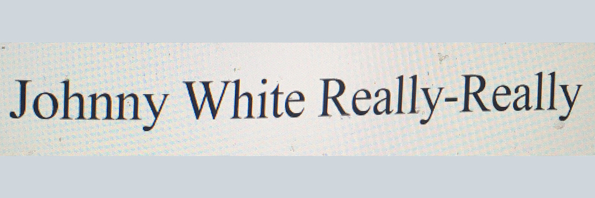 johnny white really really