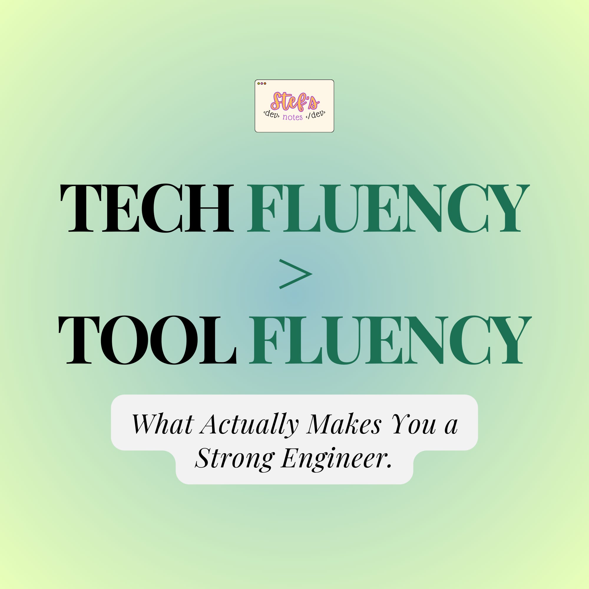 Tech Fluency > Tool Fluency: What Actually Makes You a Strong Engineer