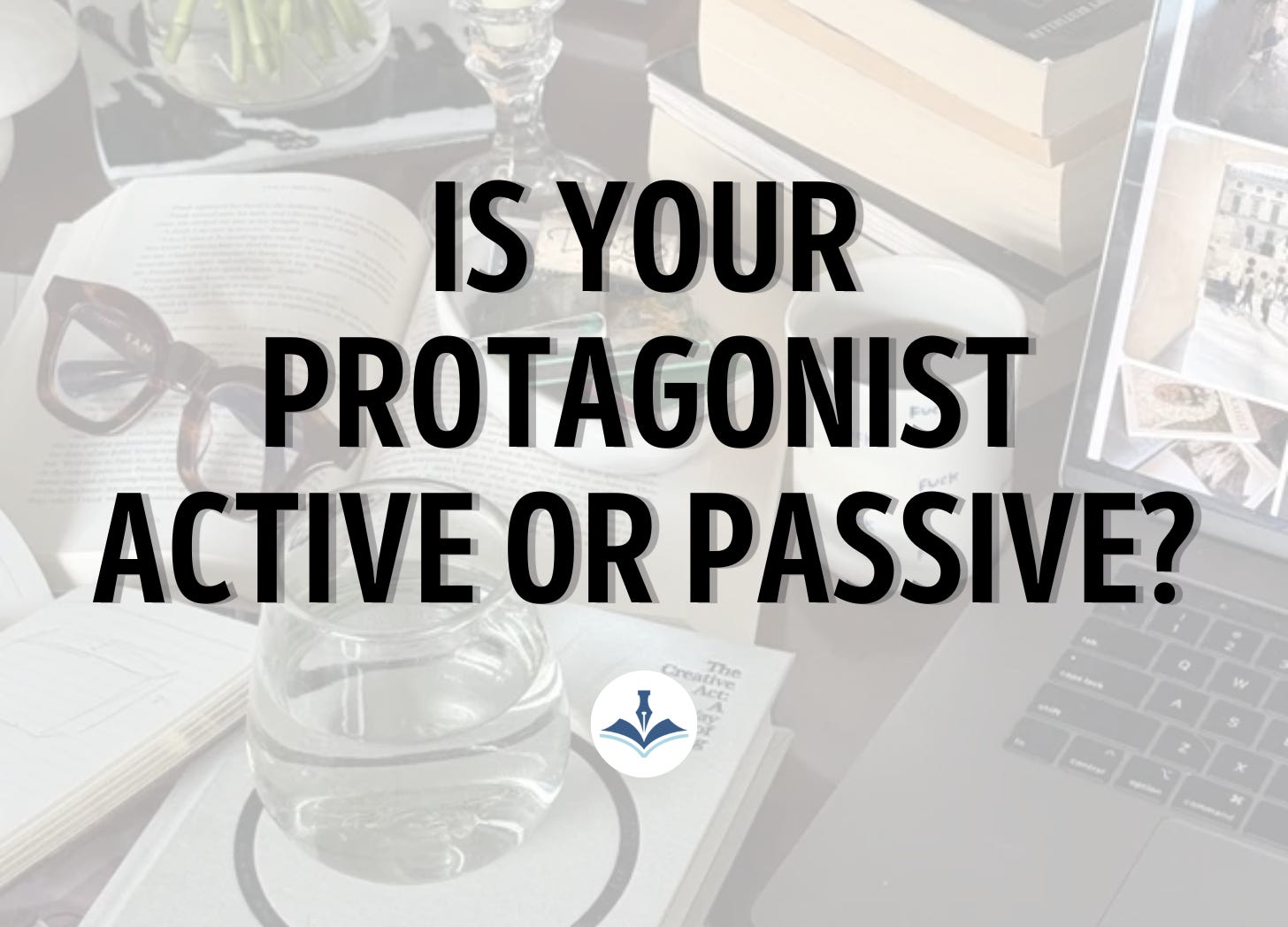 Is Your Protagonist Active or Passive? - by Kourtney Spak