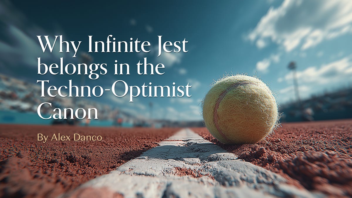 Infinite Jest belongs in the Techno-Optimist Canon