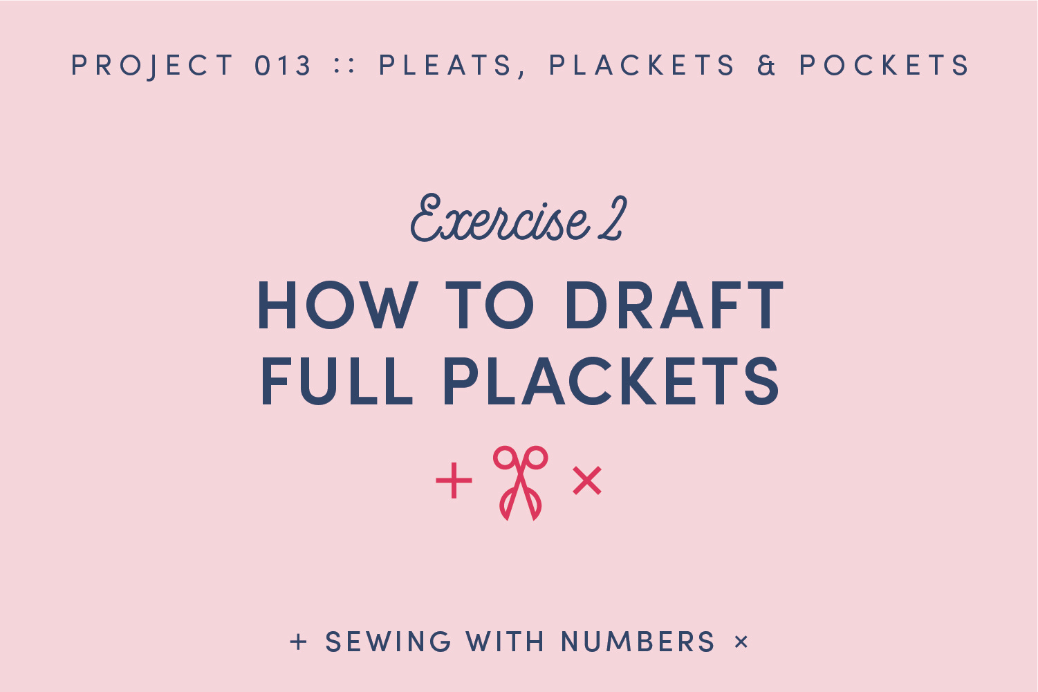 Project 013: How to draft full length plackets