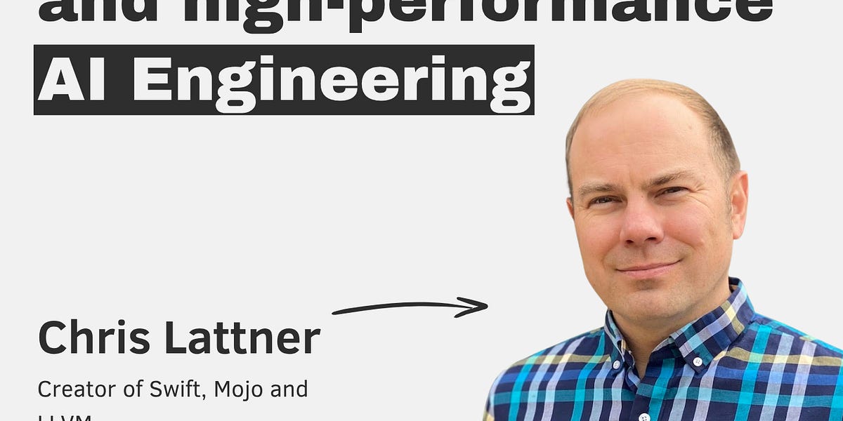 From Swift to Mojo and high-performance AI Engineering with Chris Lattner