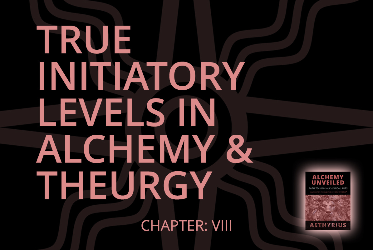 True Initiatory Levels in Alchemy & Theurgy - by Aethyrius