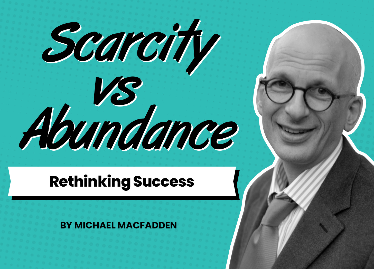 Scarcity vs. Abundance: Rethinking Success