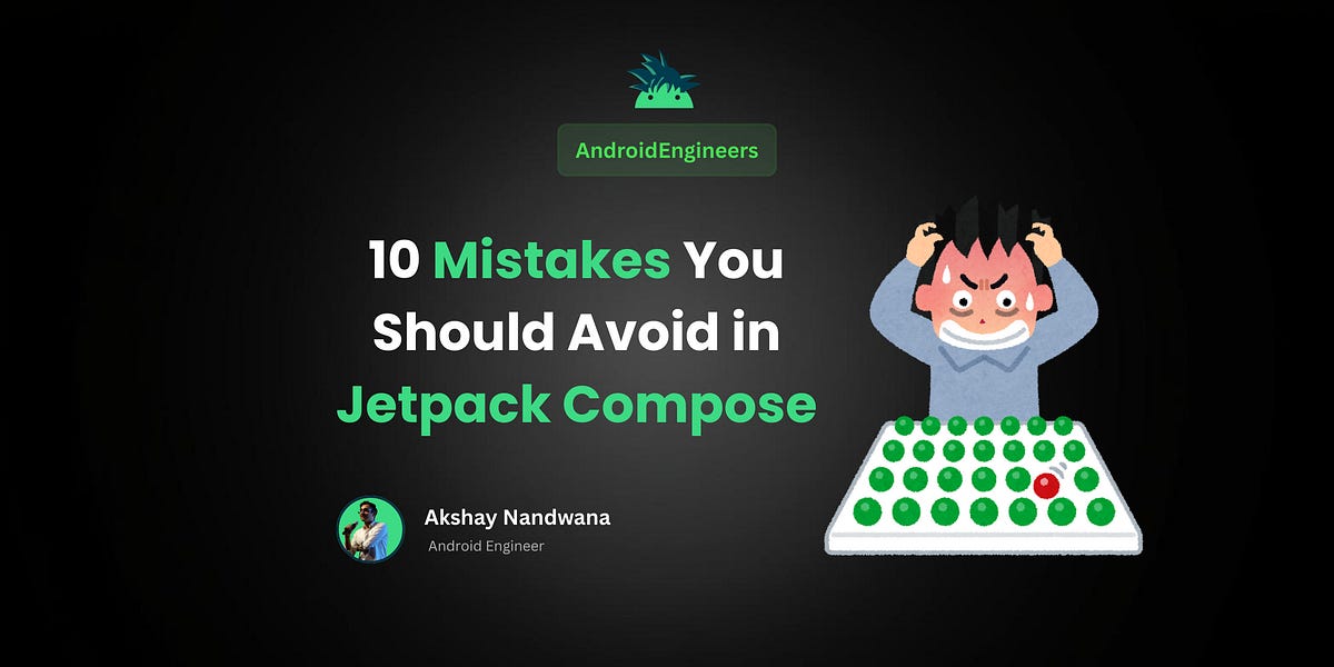 10 Mistakes You Should Avoid in Jetpack Compose