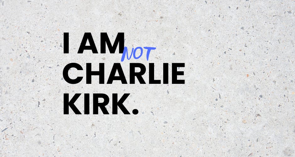 I AM (not) CHARLIE KIRK.