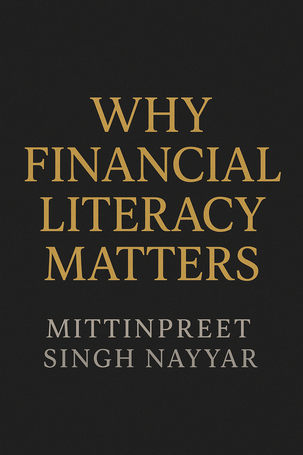 Why Financial Literacy Matters - Understanding Money Beyond Earning It