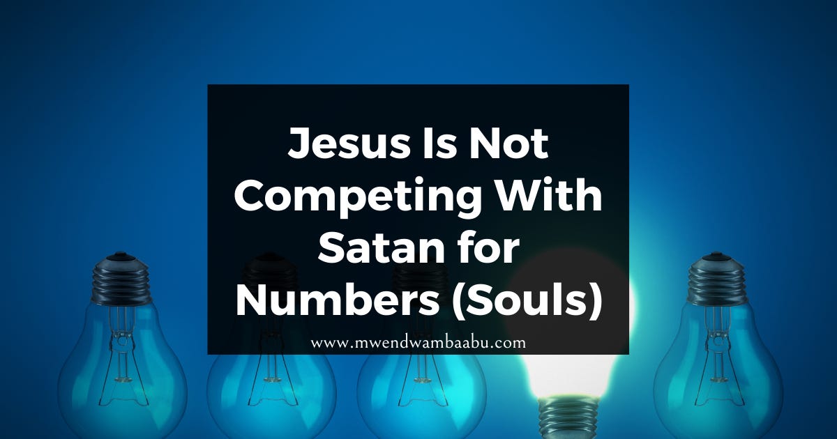 Jesus Is Not Competing With Satan for Numbers (Souls)