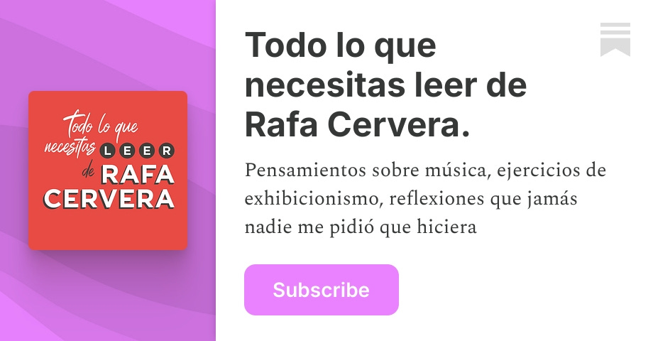 Todo lo que necesitas leer de Rafa Cervera. | Substack
