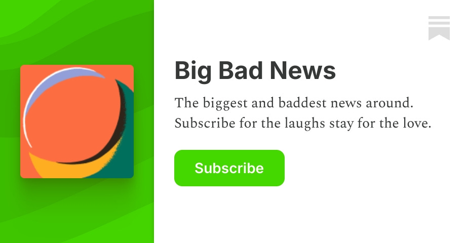 Big Bad News | Substack