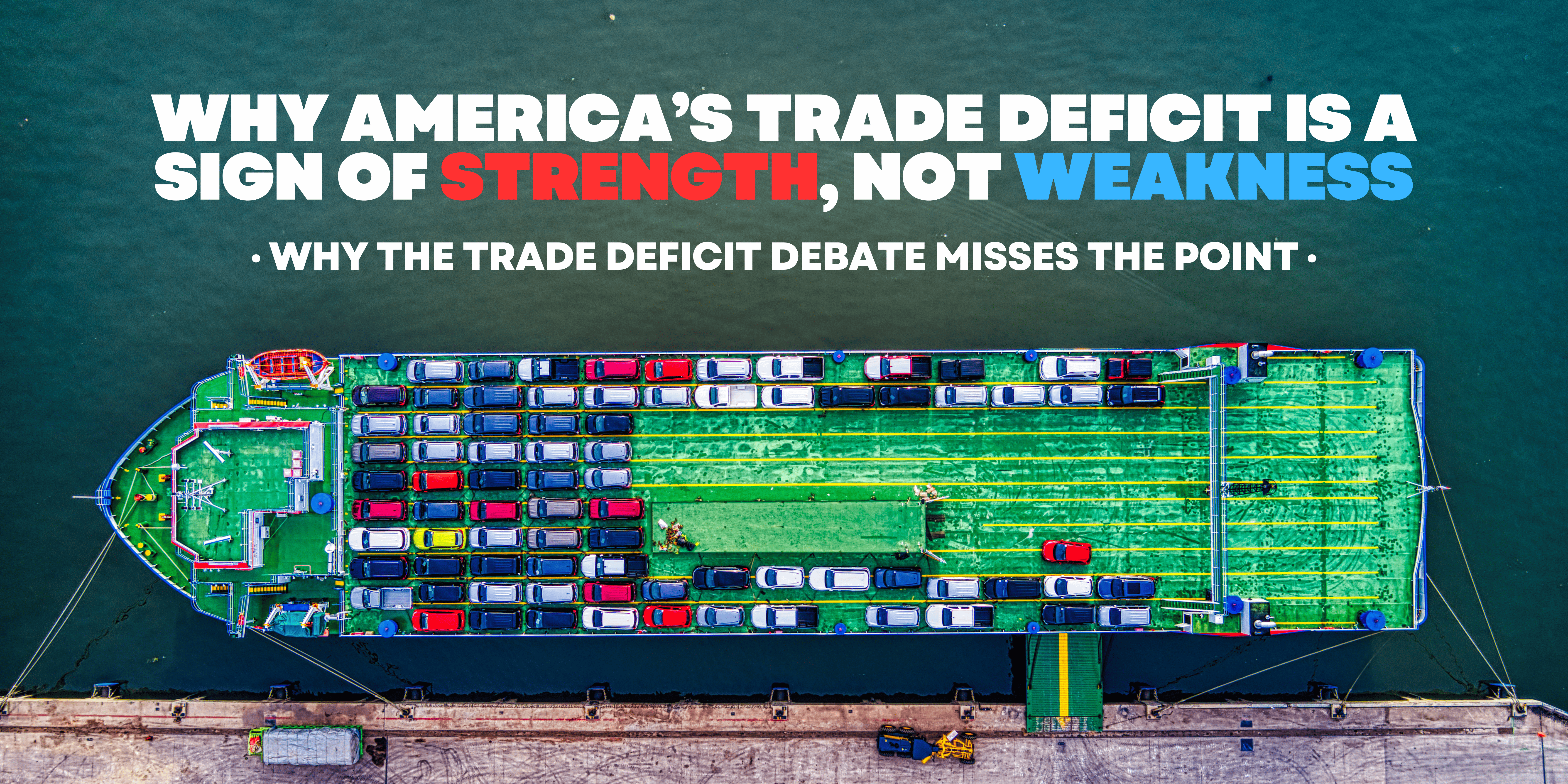 Why America’s Trade Deficit Is a Sign of Strength, Not Weakness