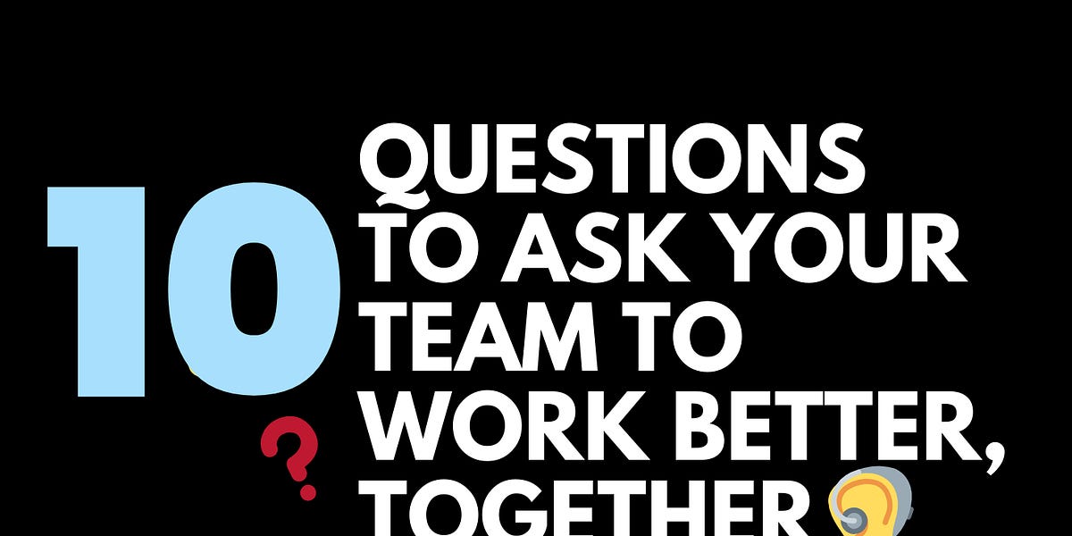 Use this exercise with your team to improve how you work together