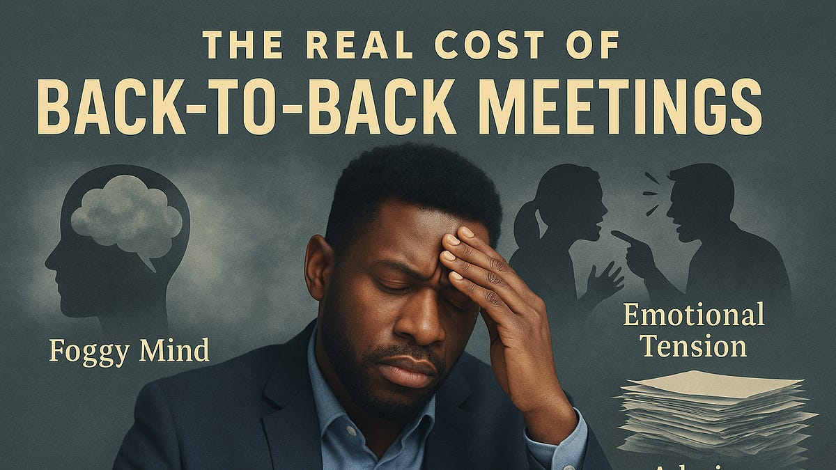 Back-to-Back Meetings Harm You, Your Effectiveness, and Your Team